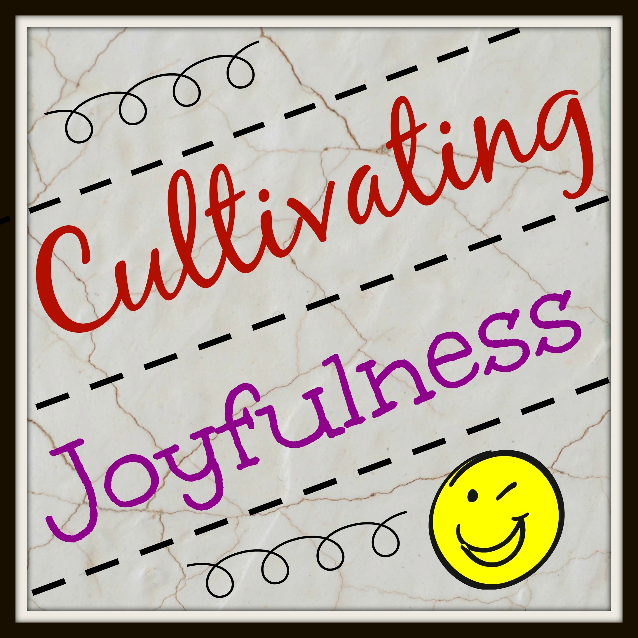 Cultivating Character // Joyfulness – KendraNicole.net