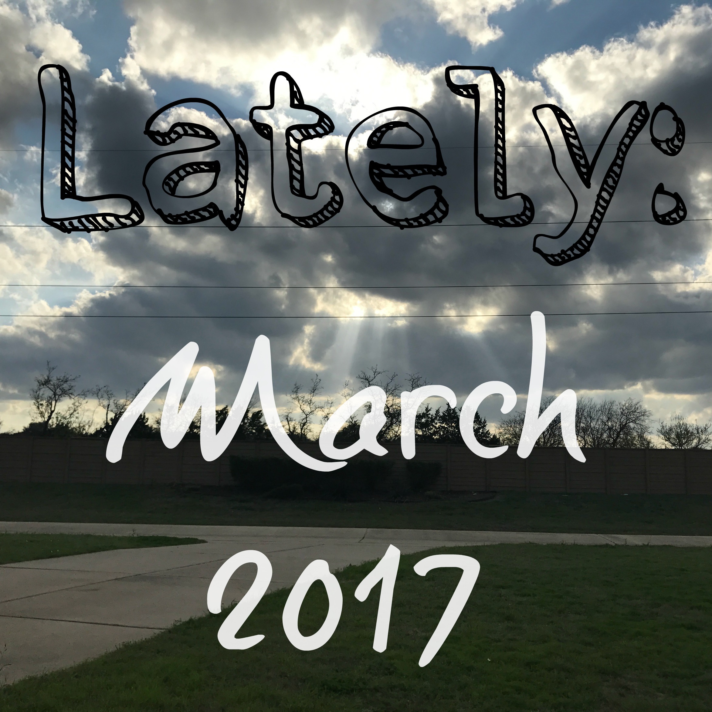 Lately // March 2017 – KendraNicole.net