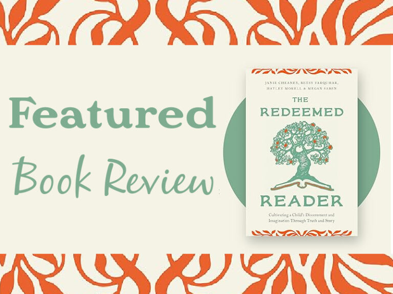 The Redeemed Reader: Cultivating a Child’s Discernment and Imagination Through Truth and Story ...